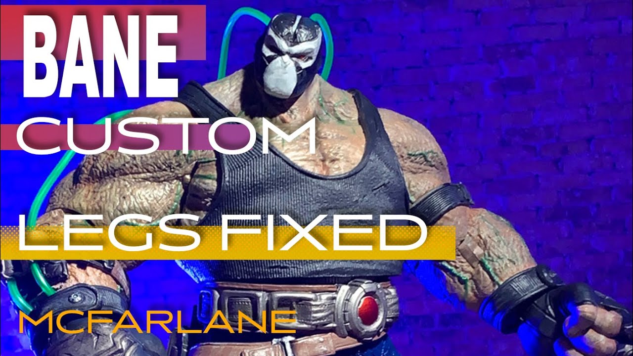 MCFARLANE BANE CUSTOM FIX ON LEGS - YouTube