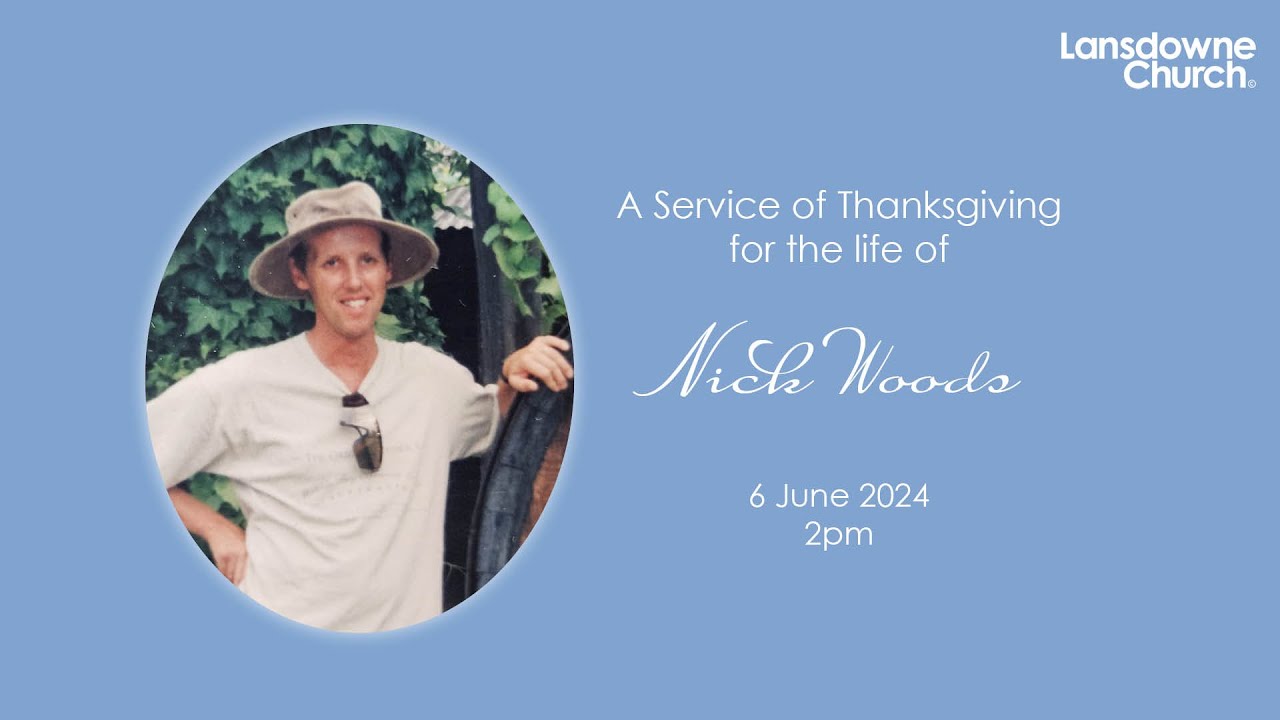 Thanksgiving Service of Nick Woods | Lansdowne Church | Thursday 6 June ...