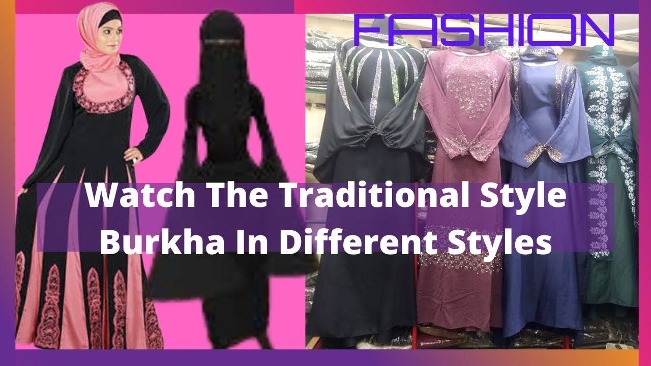 Keeping In Mind the Islamic Culture, Watch The Variety Of Burqa ...