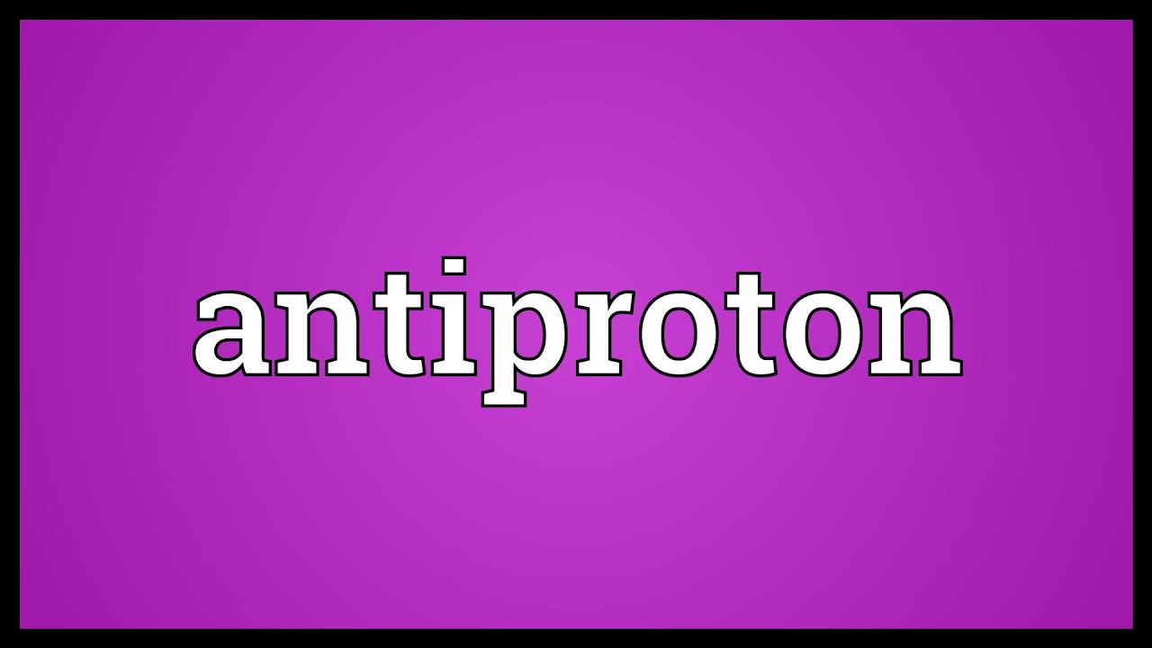 Antiproton Meaning - YouTube