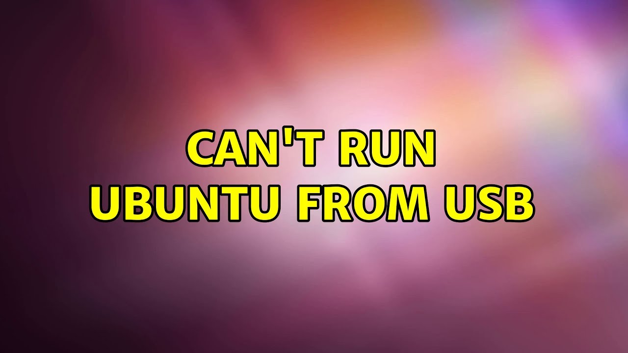 Ubuntu: Can't run Ubuntu from USB - YouTube