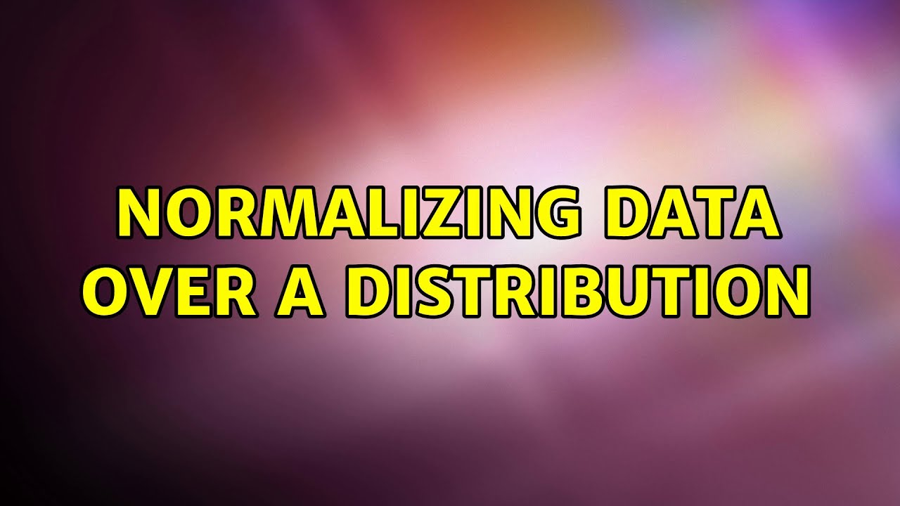Normalizing data over a distribution - YouTube