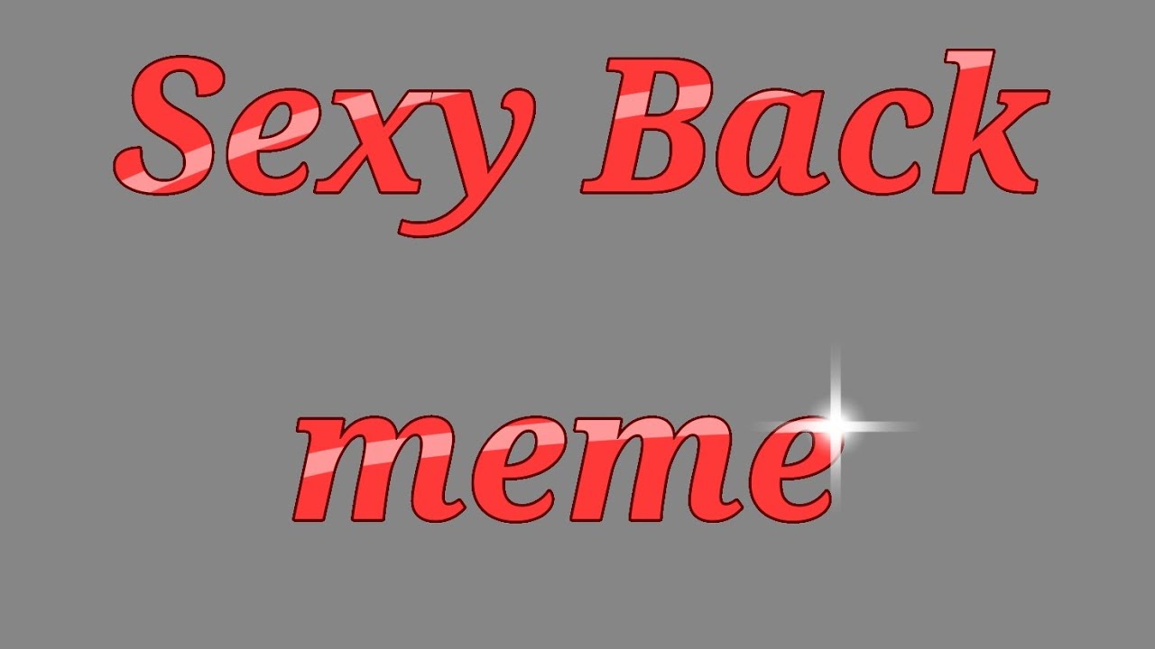 Sexy Back Meme Lazy Youtube