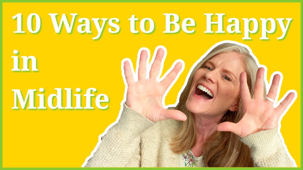 10 Ways to Be Happy in Midlife - YouTube