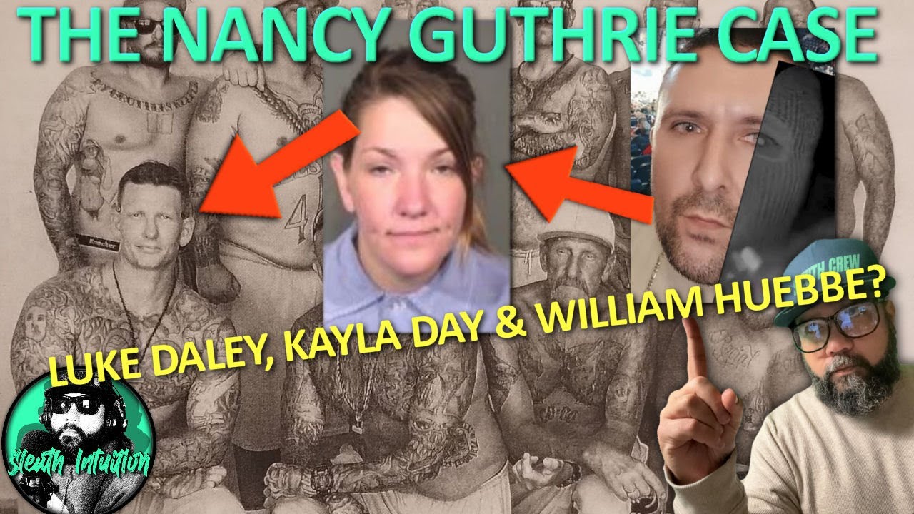 THE NANCY GUTHRIE CASE. LUKE DALEY, KAYLA DAY & WILLIAM HUEBBE? - YouTube