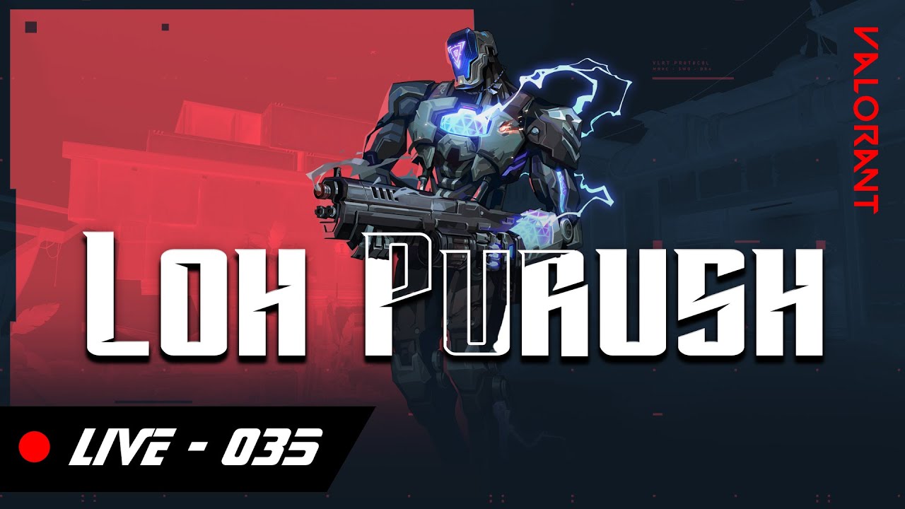【Valorant】 Loh Purush :: LIVE-035 :: - YouTube