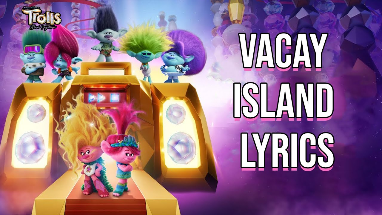 Vacay Island Lyrics (From "Trolls: Band Together") Daveed Diggs, India ...