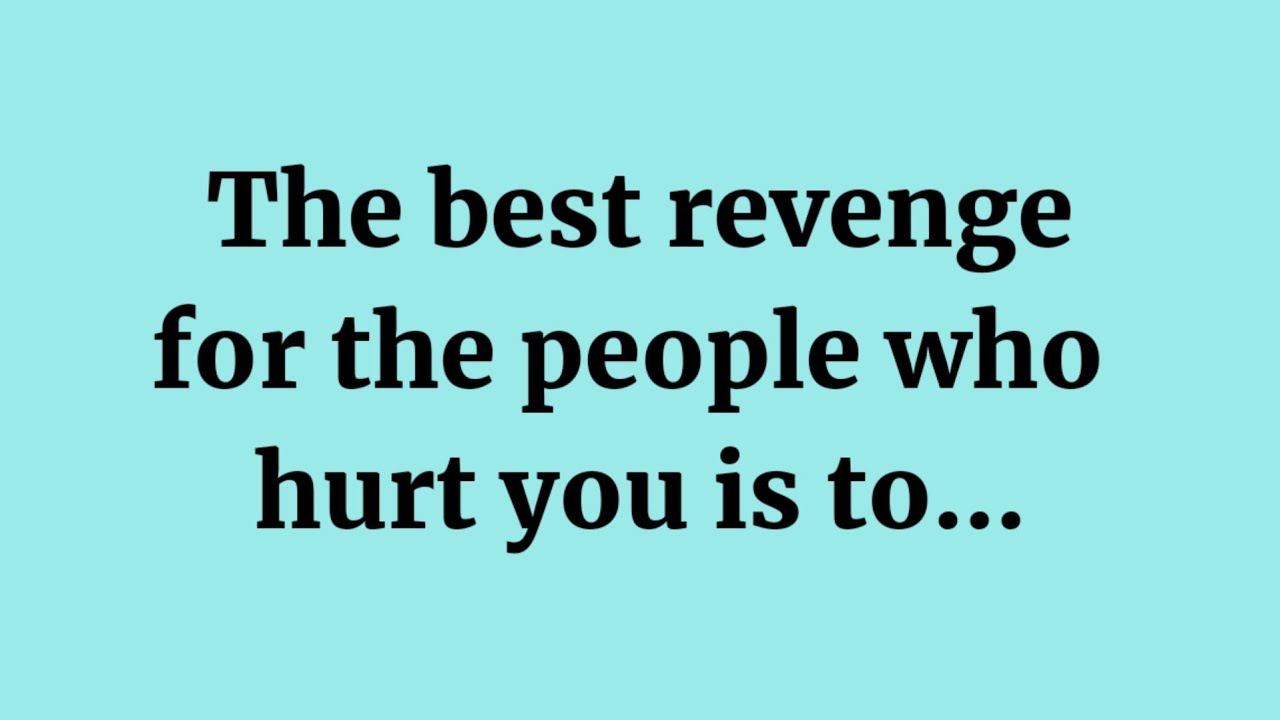 The Best Revenge for the People who Hurt You is to। Psychological Facts ...