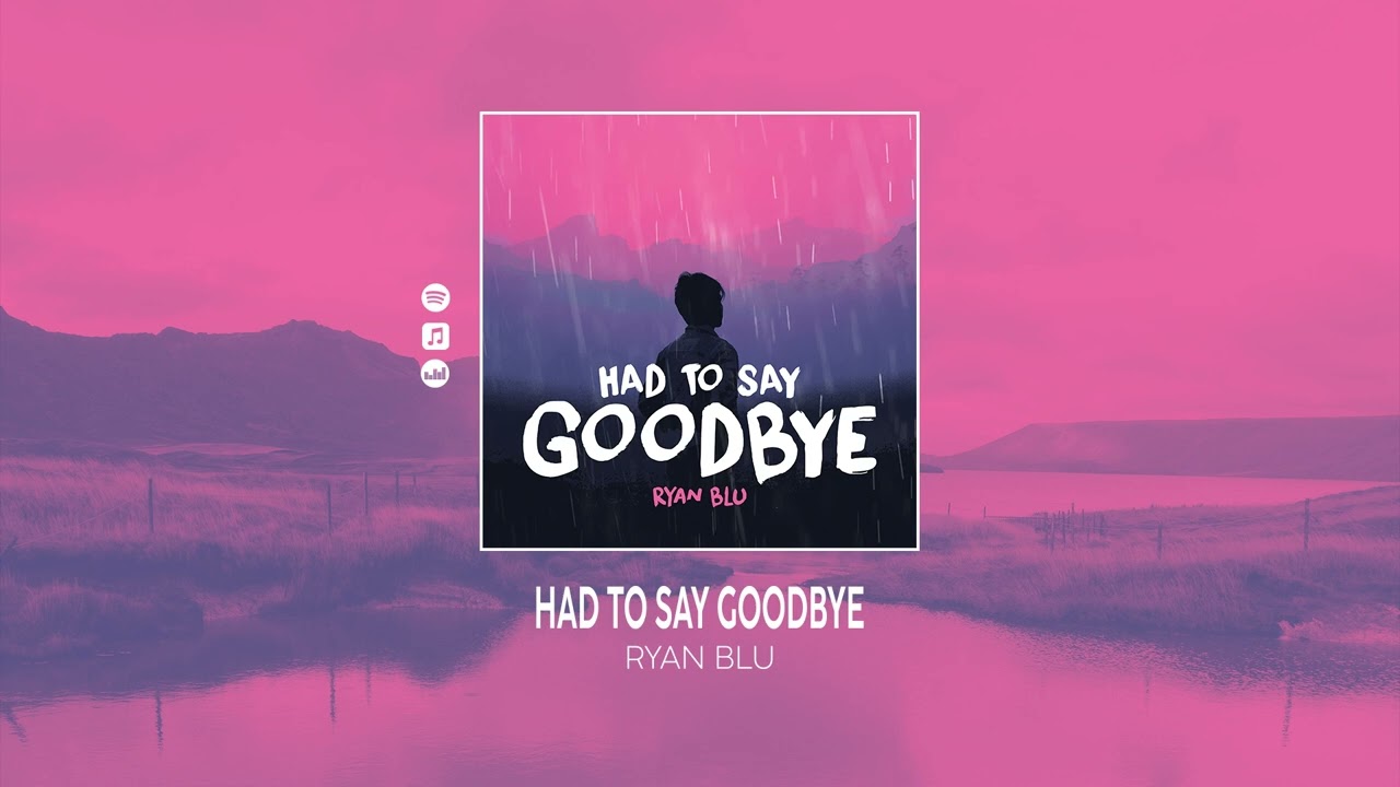 Had To Say Goodbye - Ryan Blu - YouTube