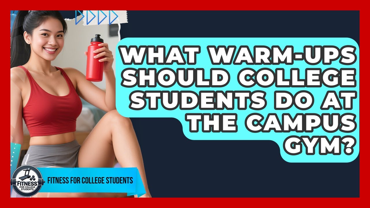 What Warm-ups Should College Students Do At The Campus Gym? - Fitness ...
