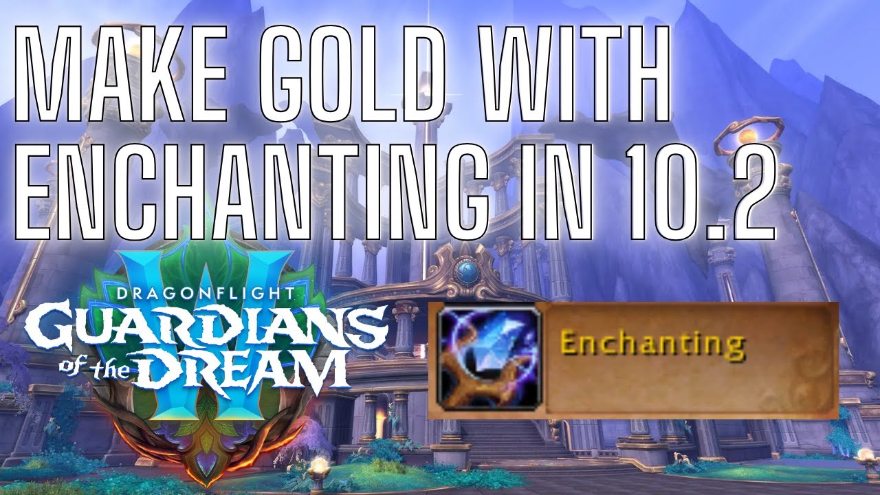 Make gold with enchanting! Dragonflight 10.2 Enchanting gold guide ...