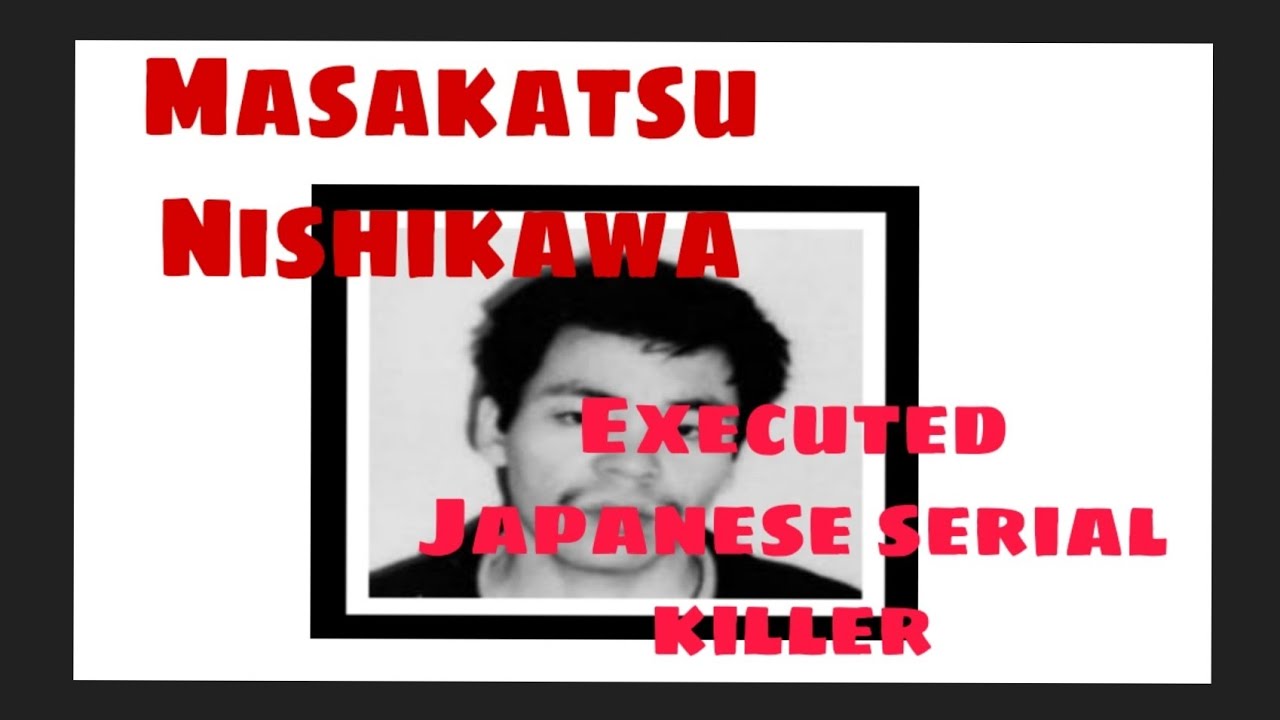 THE EXECUTION of Masakatsu Nishikawa || Japanese SERIAL KILLER. - YouTube