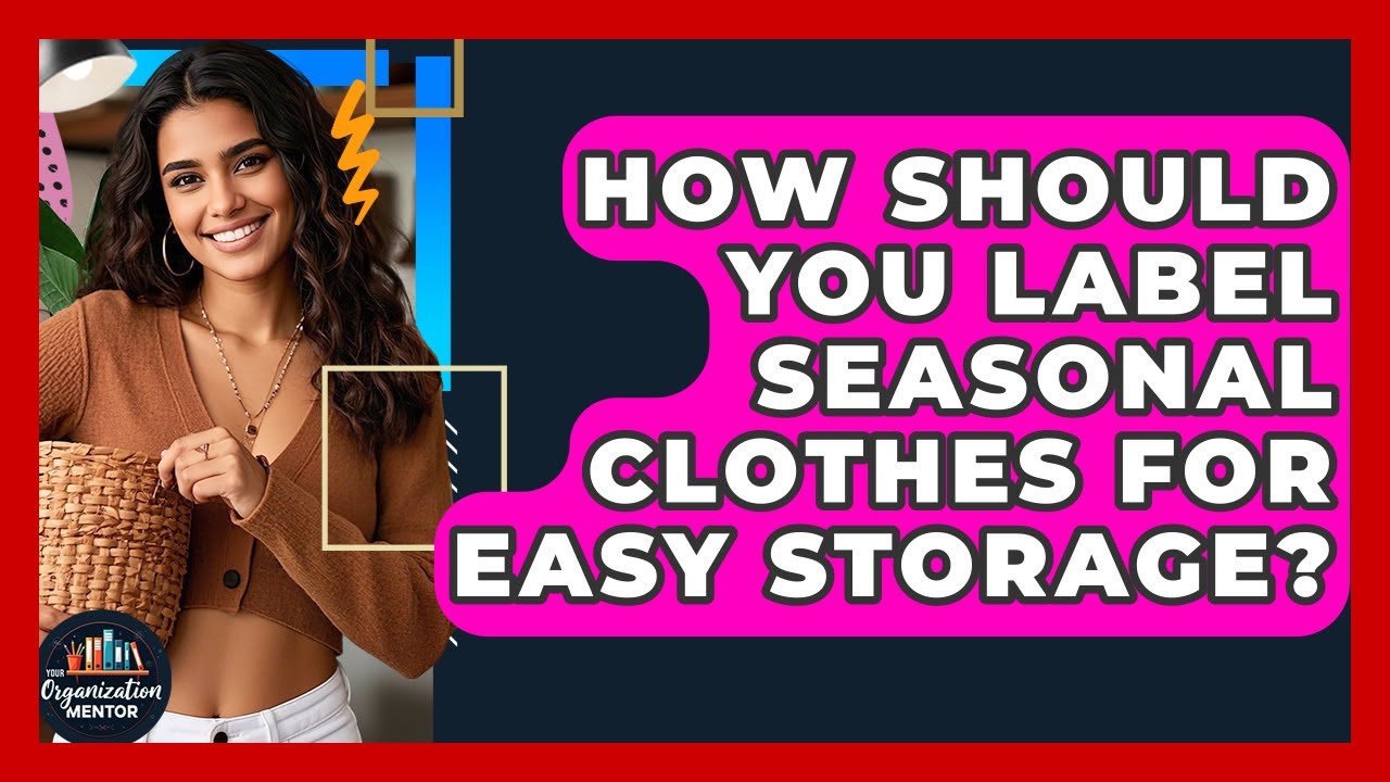 How Should You Label Seasonal Clothes For Easy Storage? - Your ...