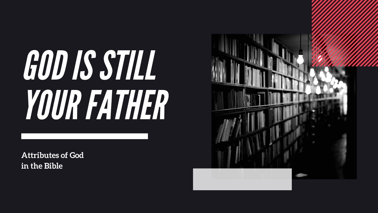 God is Still Your Father (Attributes of God) - YouTube