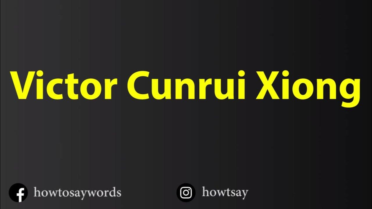 How To Pronounce Victor Cunrui Xiong - YouTube