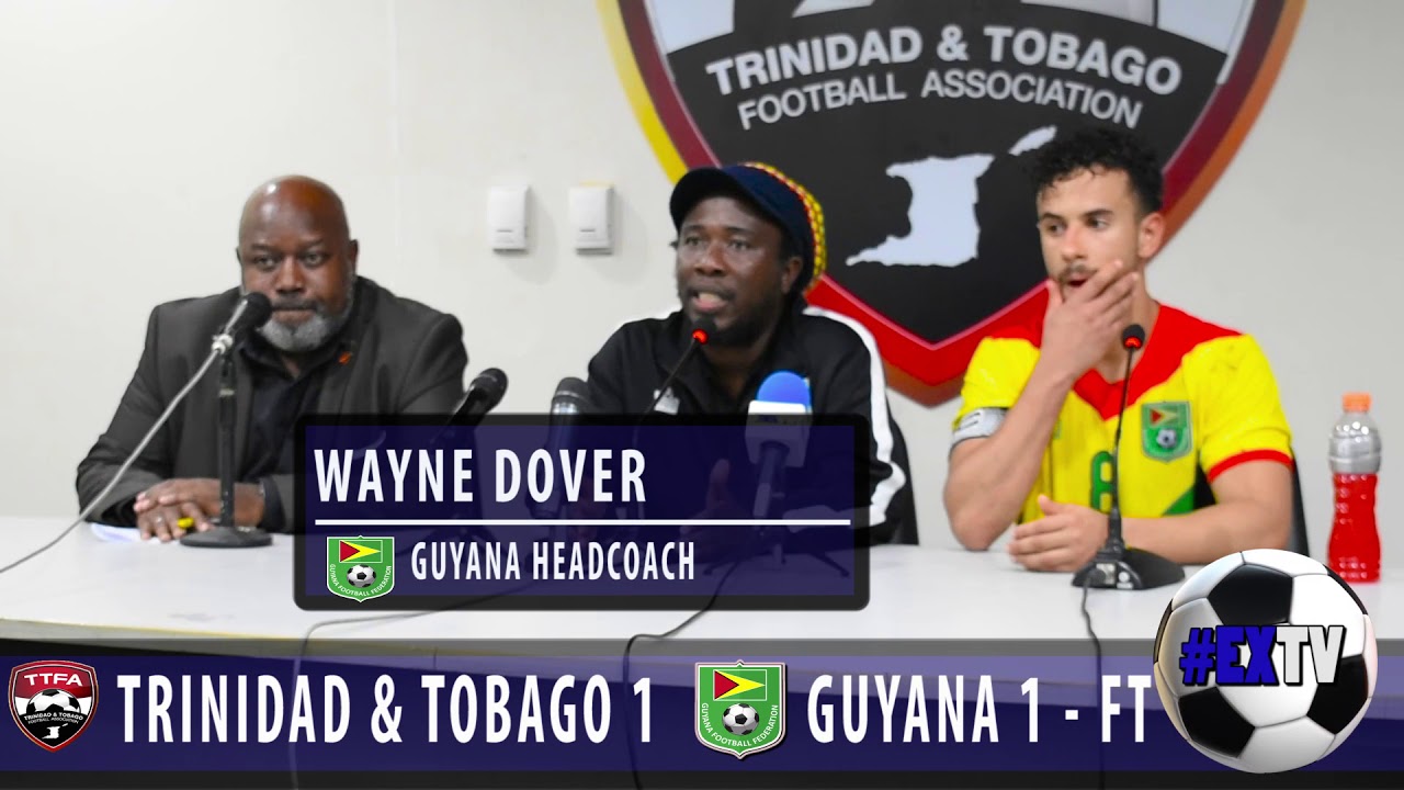 Guyana 1 vs Trinidad & Tobago 1- Wayne Dover full post match comments ...