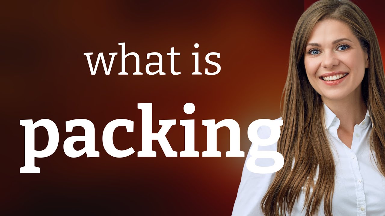 Packing • definition of PACKING - YouTube