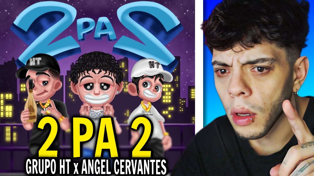 (REACCIÓN) 2 PA 2 - GRUPO HT FT ANGEL CERVANTES - YouTube