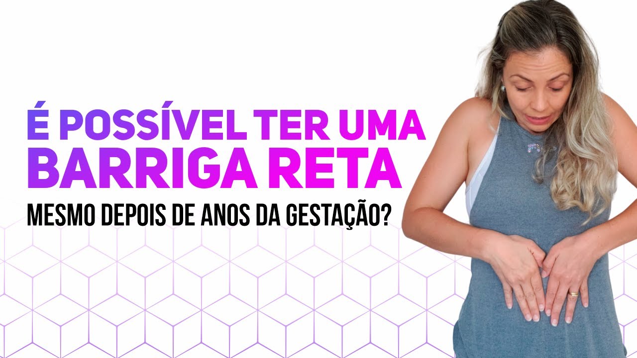 É possível ter uma barriga reta, mesmo depois de anos da gestação ...