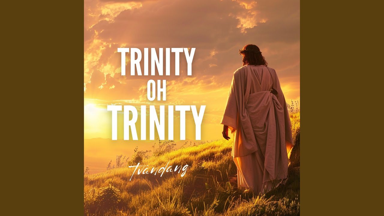 Trinity Oh Trinity - YouTube