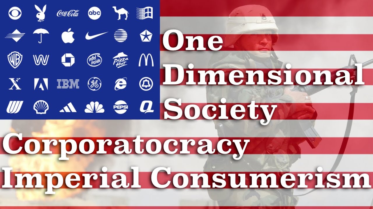 Corporatocracy, Imperial Consumerism and the One Dimensional Society ...