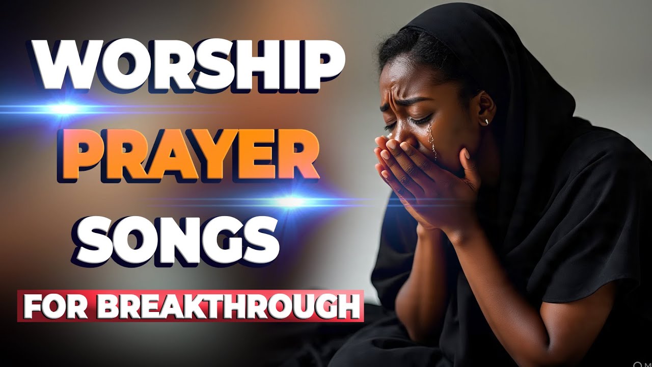 Powerful Morning Worship Songs For Breakthrough and Midnight Prayer ...