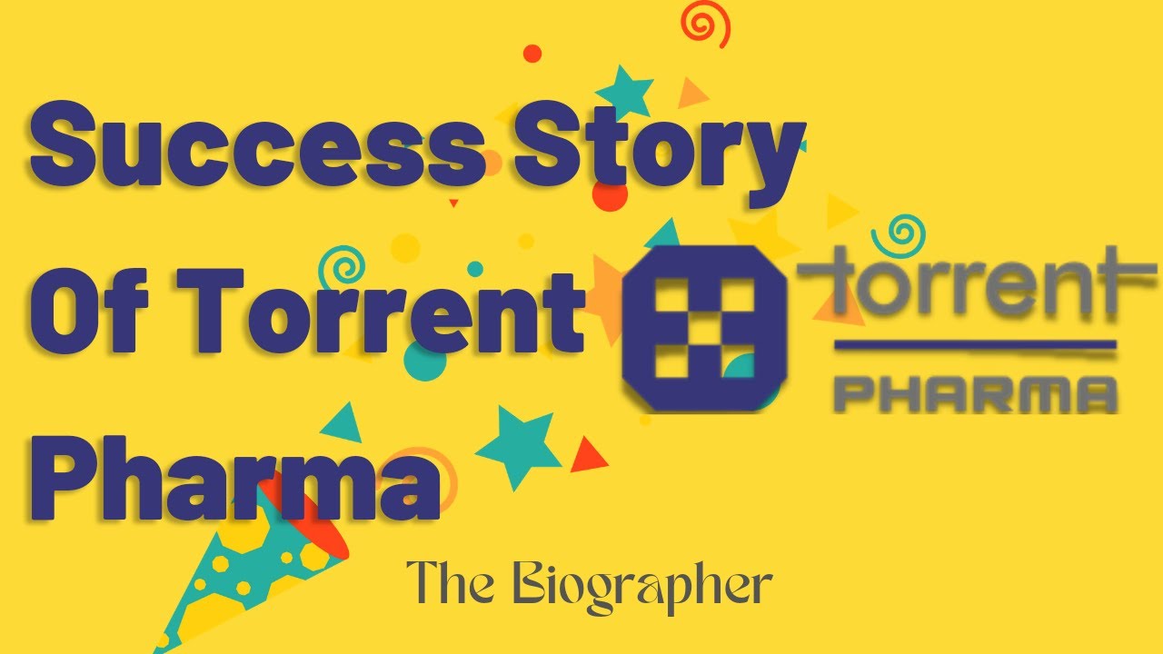 Success Story Of Torrent Pharmaceuticals @sunnythebiographer - YouTube