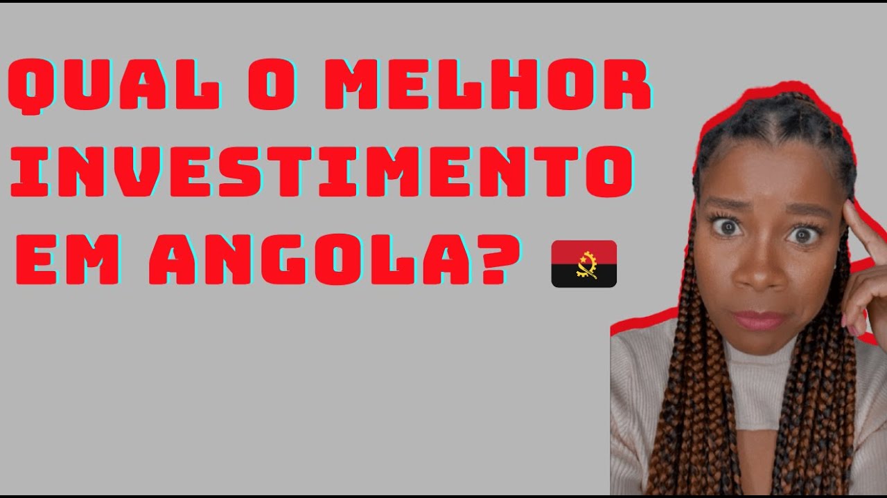 QUAL É O MELHOR INVESTIMENTO EM ANGOLA? - YouTube