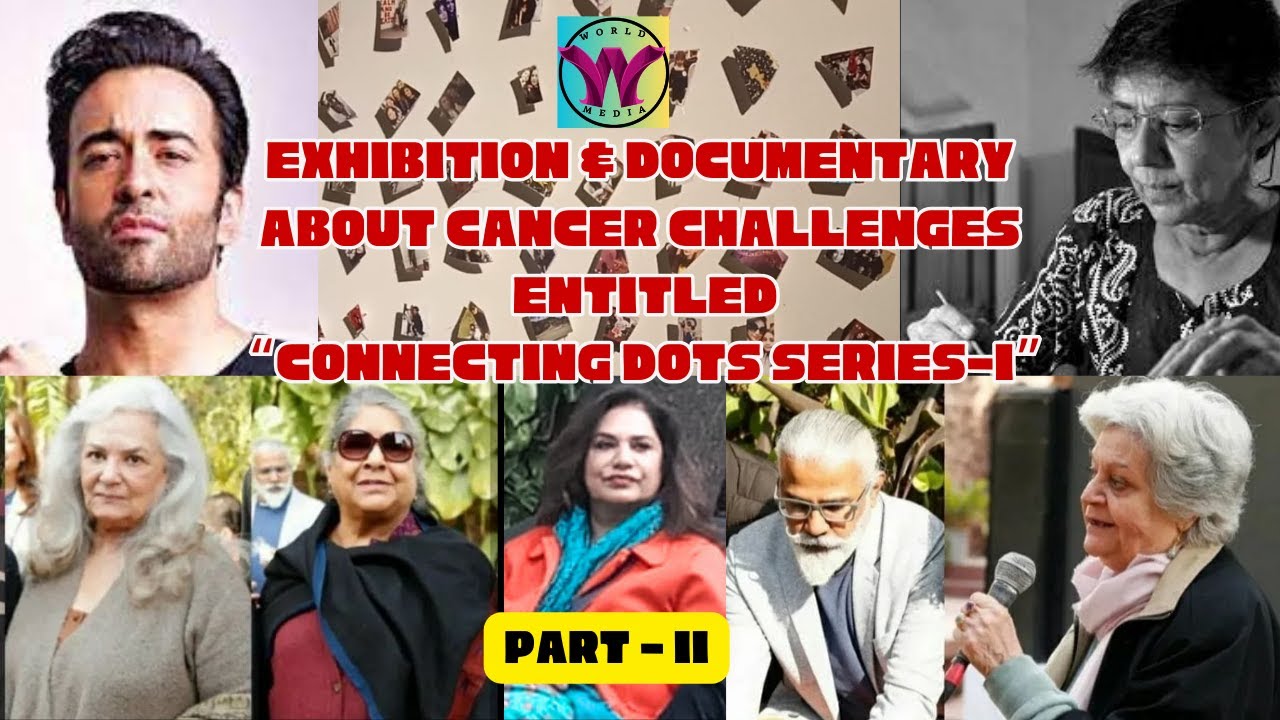 Exhibition &Documentary about Cancer Challenges entitled “Connecting ...