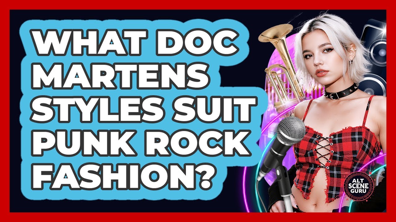 What Doc Martens Styles Suit Punk Rock Fashion? - Alt Scene Guru - YouTube