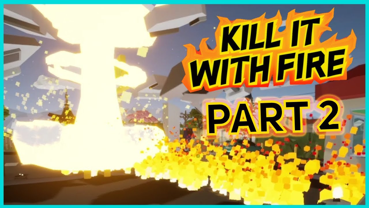 Whoops, all explosions! | Kill it With Fire Part 2 - YouTube