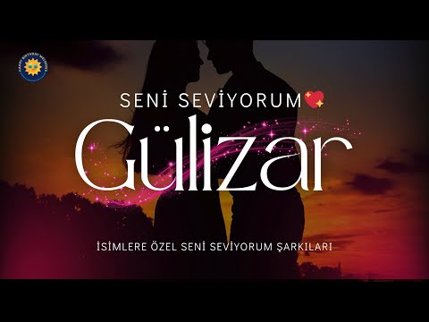 Seni Seviyorum Gülizar | İsme Özel Romantik Şarkı🎶 Aşkın En Güzel Sözü: Seni Seviyorum Gülizar
