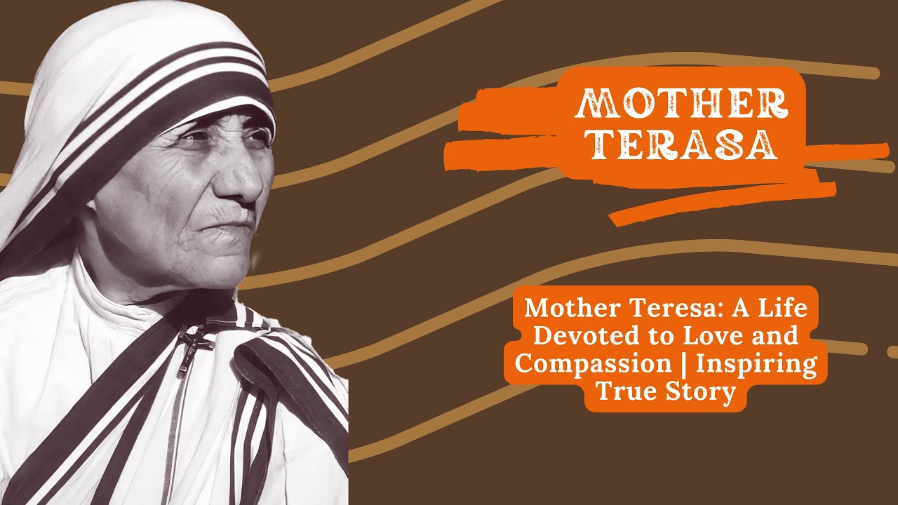 Mother Teresa: A Life Devoted to Love and Compassion | Inspiring True ...