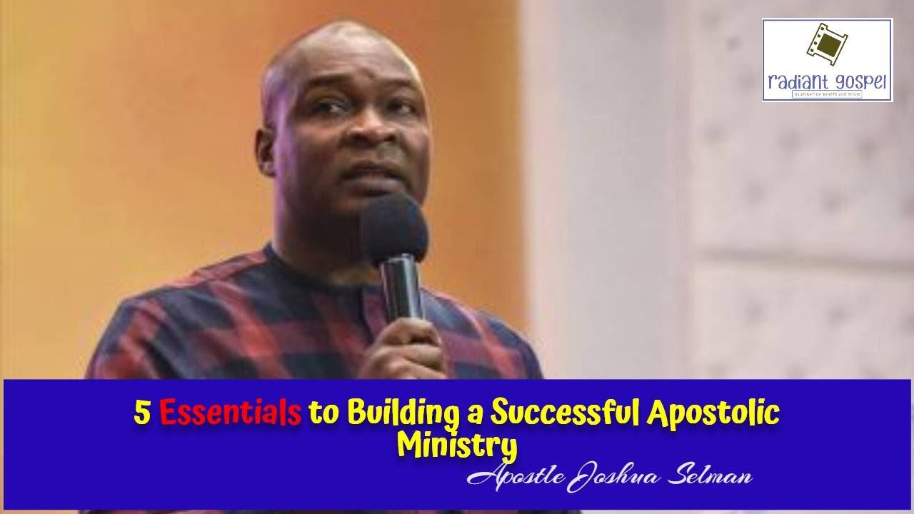 5 Must-Have Essentials for any Genuine Apostolic Ministry to Succeed | Apostle Joshua Selman ...