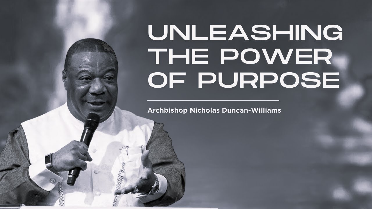 Unleashing The Power Of Purpose | Archbishop Duncan-Williams - YouTube