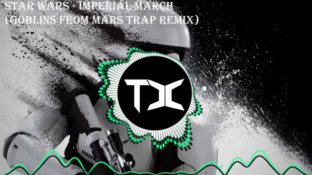 Star Wars - Imperial March (Goblins from Mars Trap Remix) - YouTube