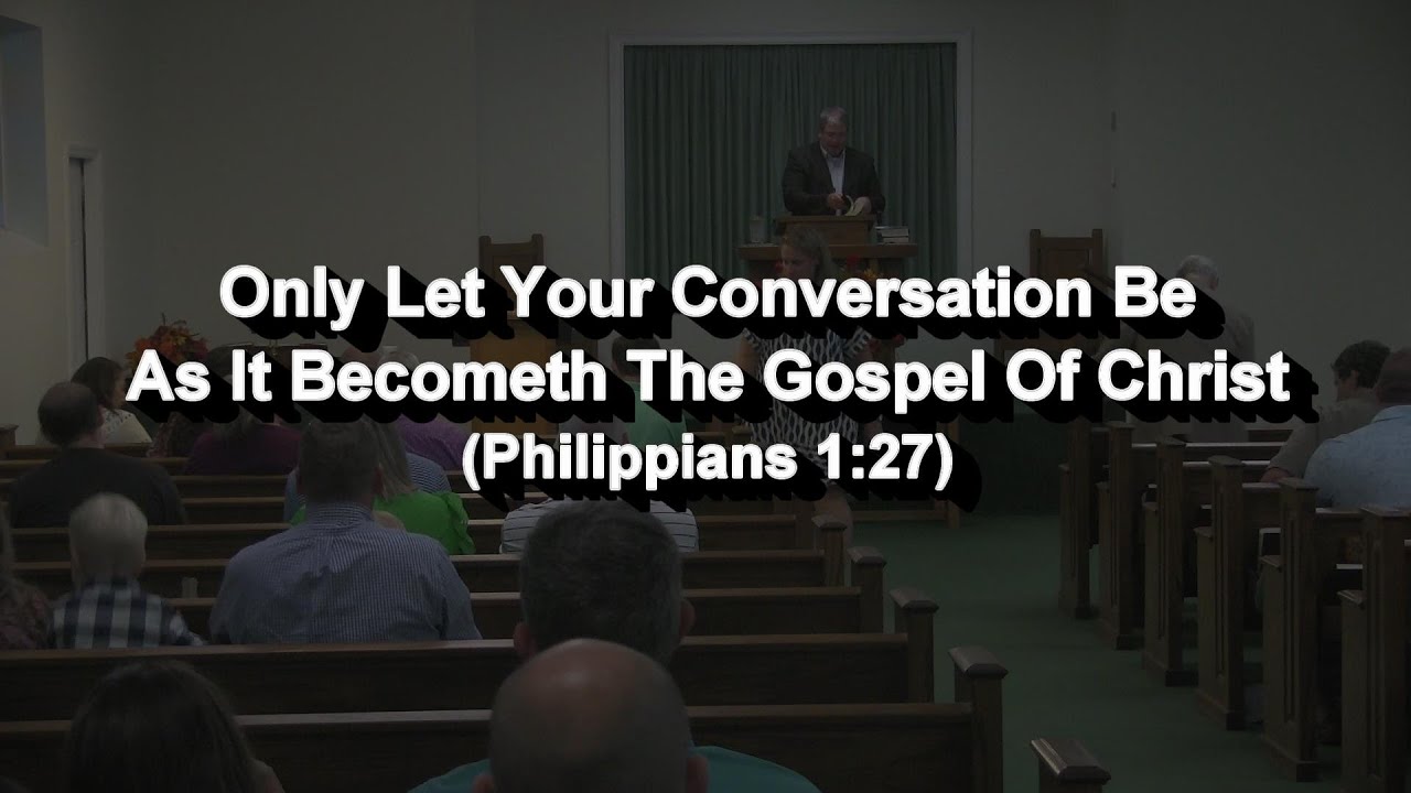 Only Let Your Conversation Be As It Becometh The Gospel Of Christ - YouTube