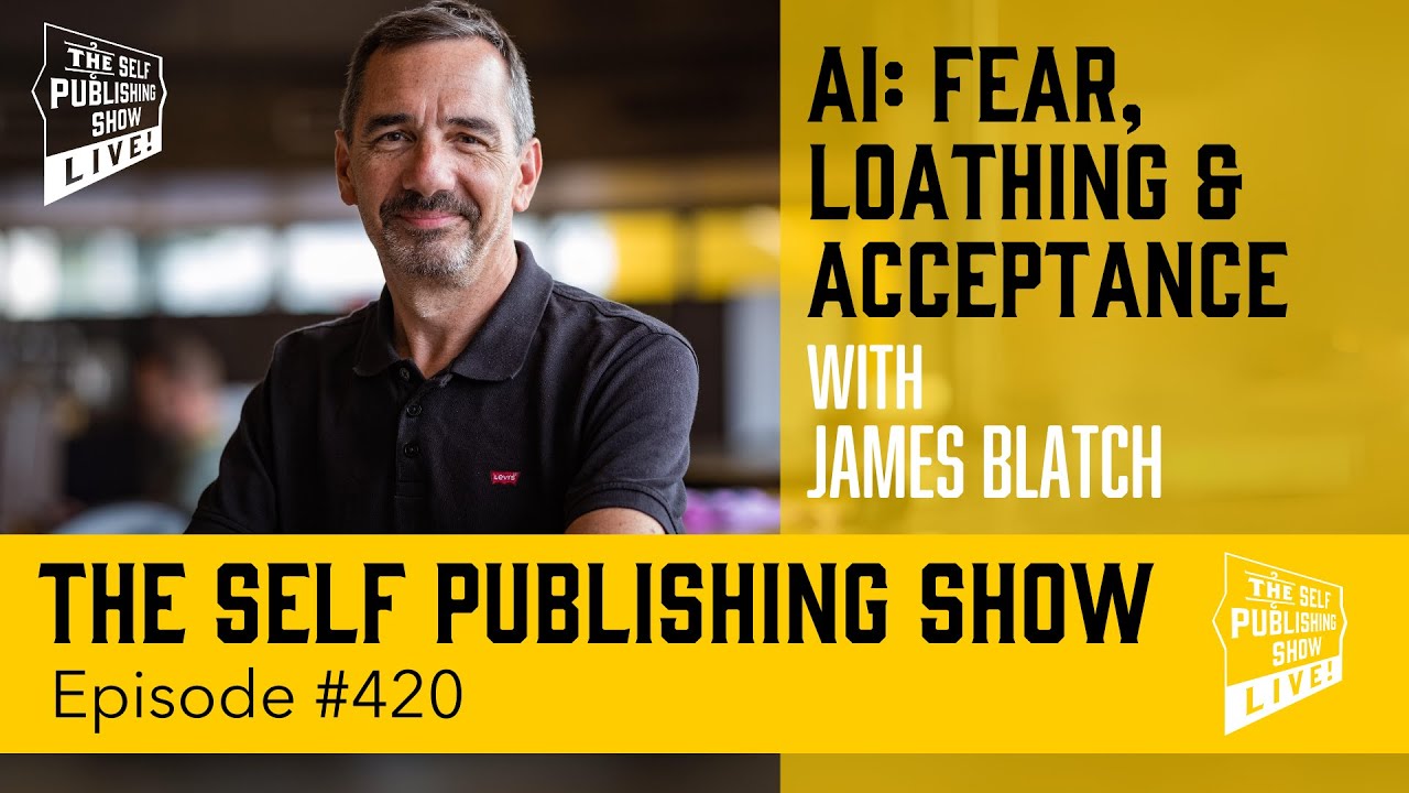 (The Self Publishing Show, episode 420) AI: Fear, Loathing and ...