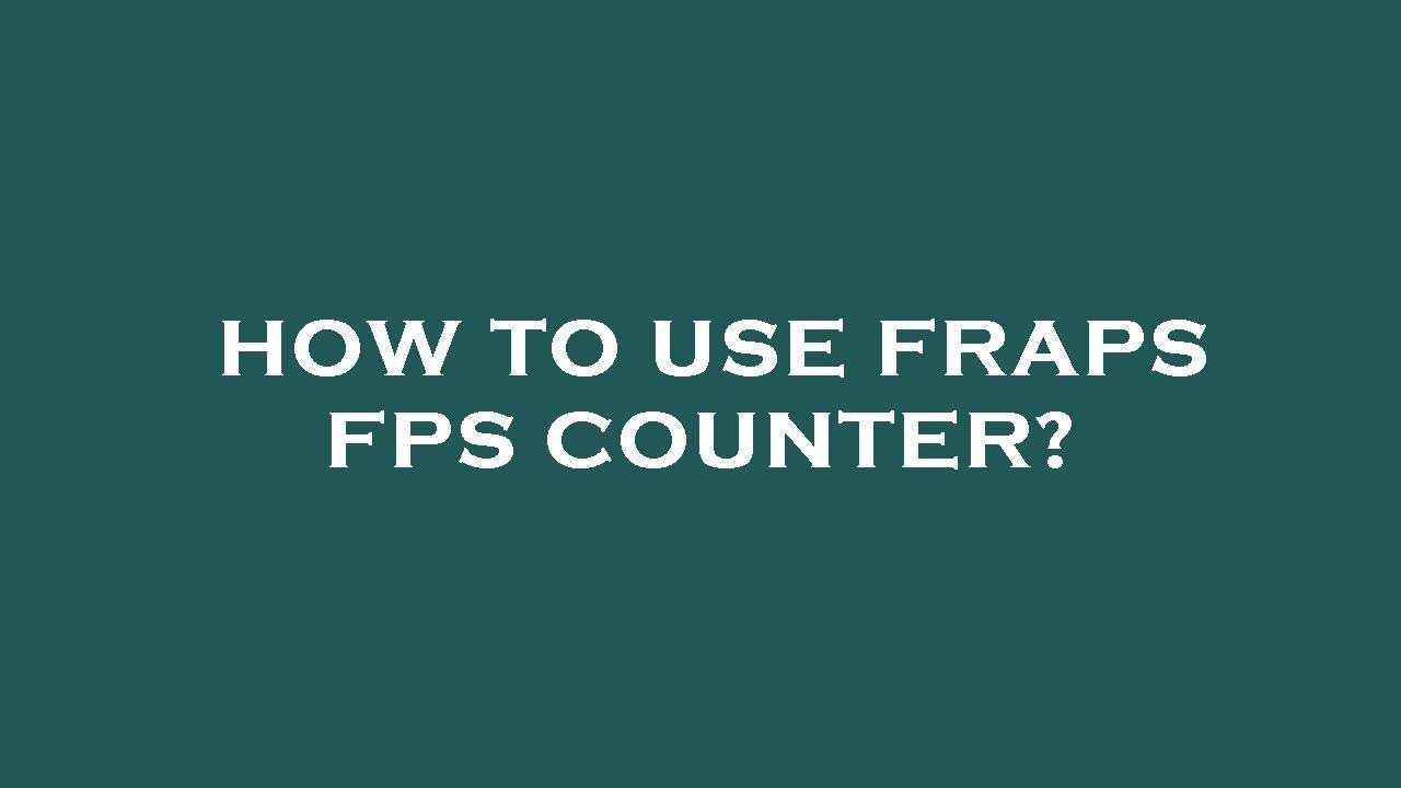 How to use fraps fps counter? - YouTube