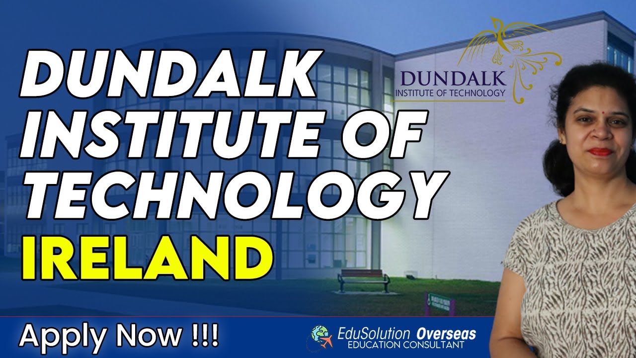 Dundalk Institute of Technology Ireland for Sep 23 Intake | Study in ...
