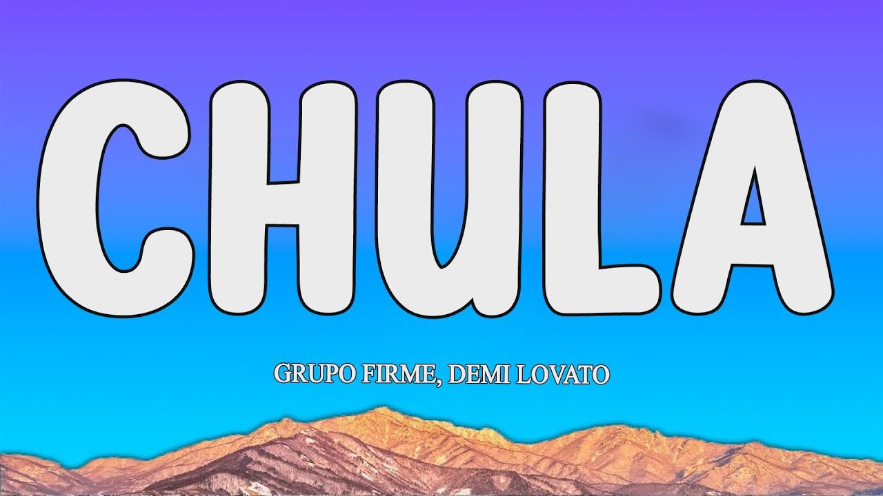 Grupo Firme, Demi Lovato - Chula (Letra/Lyrics) - YouTube