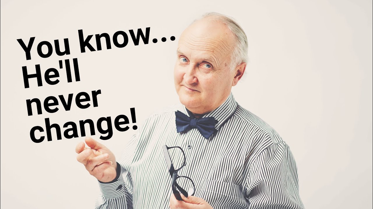 He'll never change? - YouTube