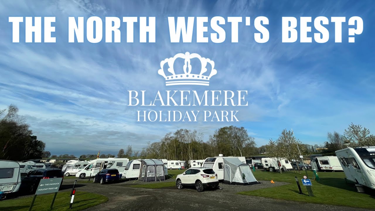 BLAKEMERE HOLIDAY PARK - The Jewel of the North West? 🌟 - YouTube