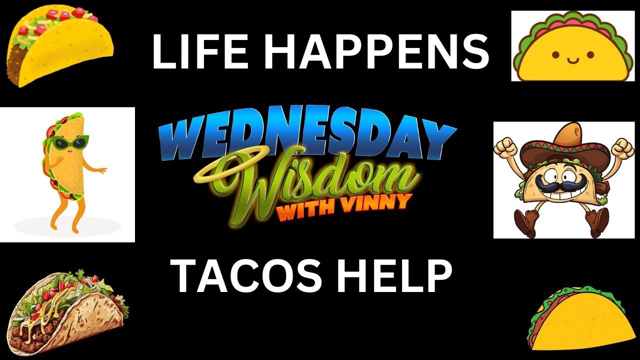 WEDNESDAY WISDOM- LIFE HAPPENS TACOS HELP - YouTube