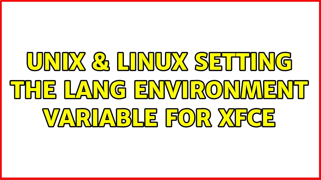 Unix And Linux Setting The Lang Environment Variable For Xfce Youtube