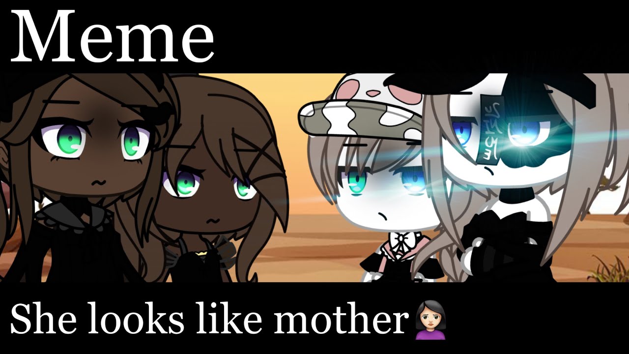 ||Meme|| She looks like mother🙎🏻‍♀️ ||Gacha Life|| - YouTube