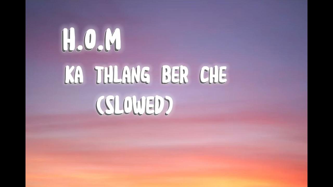 H.O.M - KA THLANG BER CHE || {SLOWED} - YouTube