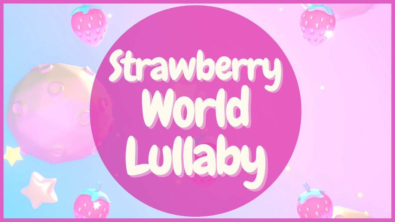 Baby Lullabies - 🍓 Strawberry world - Lullaby to go to sleep 💤 NO ADS ...