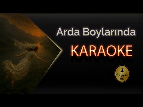 Arda Boylarında Karaoke 8k