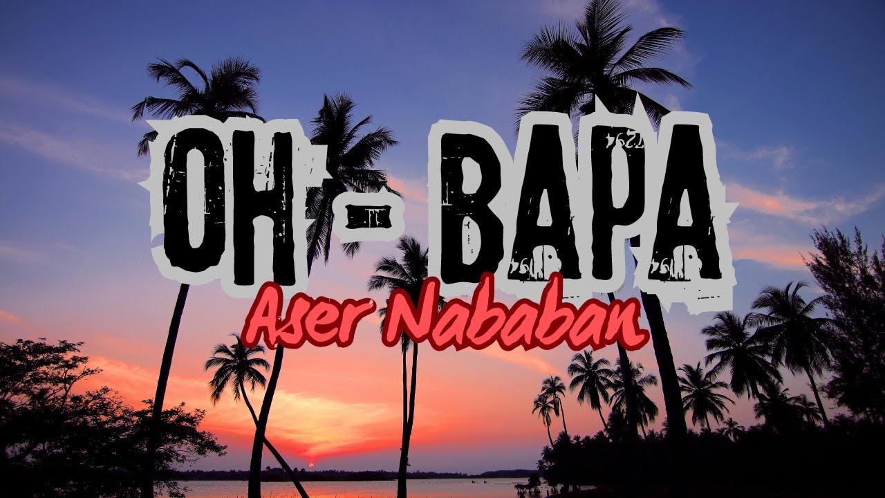 Oh Bapa - Aser Nababan||Cipt. Dompak Sinaga ||(Video Lirik) - YouTube